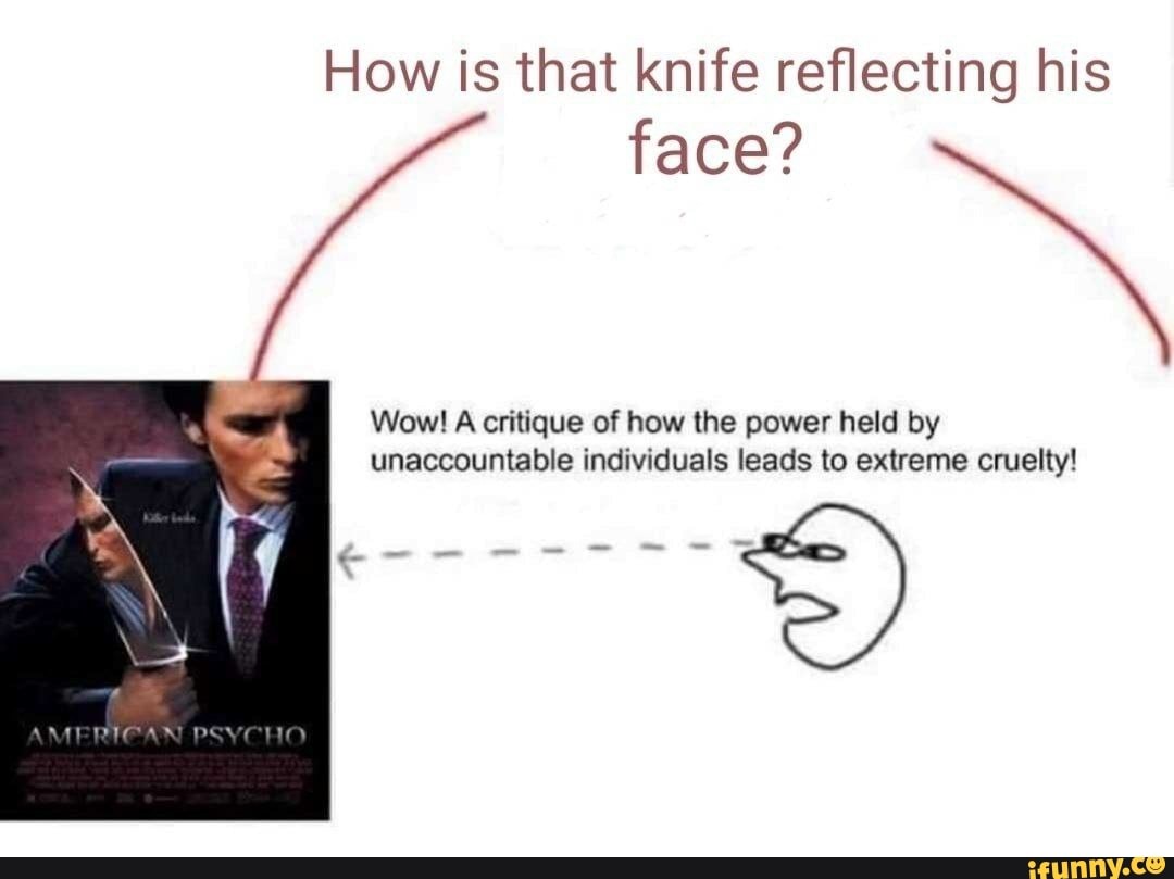 How is that knife reflecting his face? Wow! A critique of how the power ...
