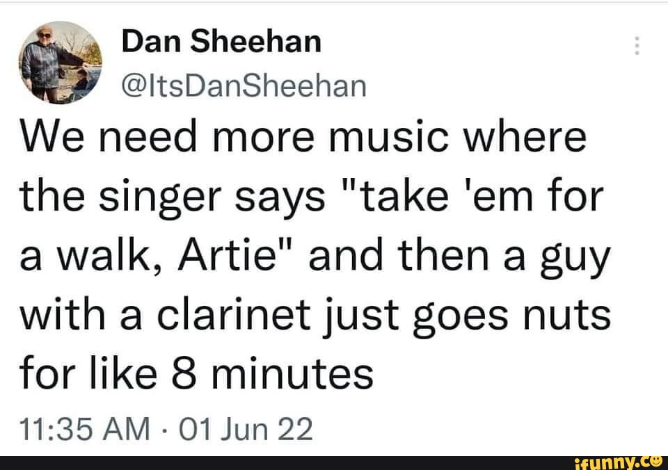 Dan Sheehan @ltsDanSheehan We need more music where the singer says ...