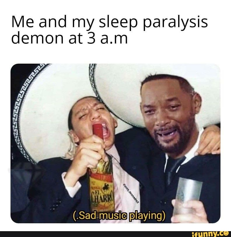 Me and my sleep paralysis demon at 3 a.m - iFunny