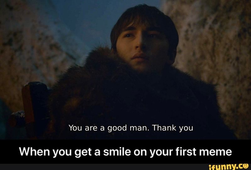 When you get a smile on your first meme - When you get a smile on your ...