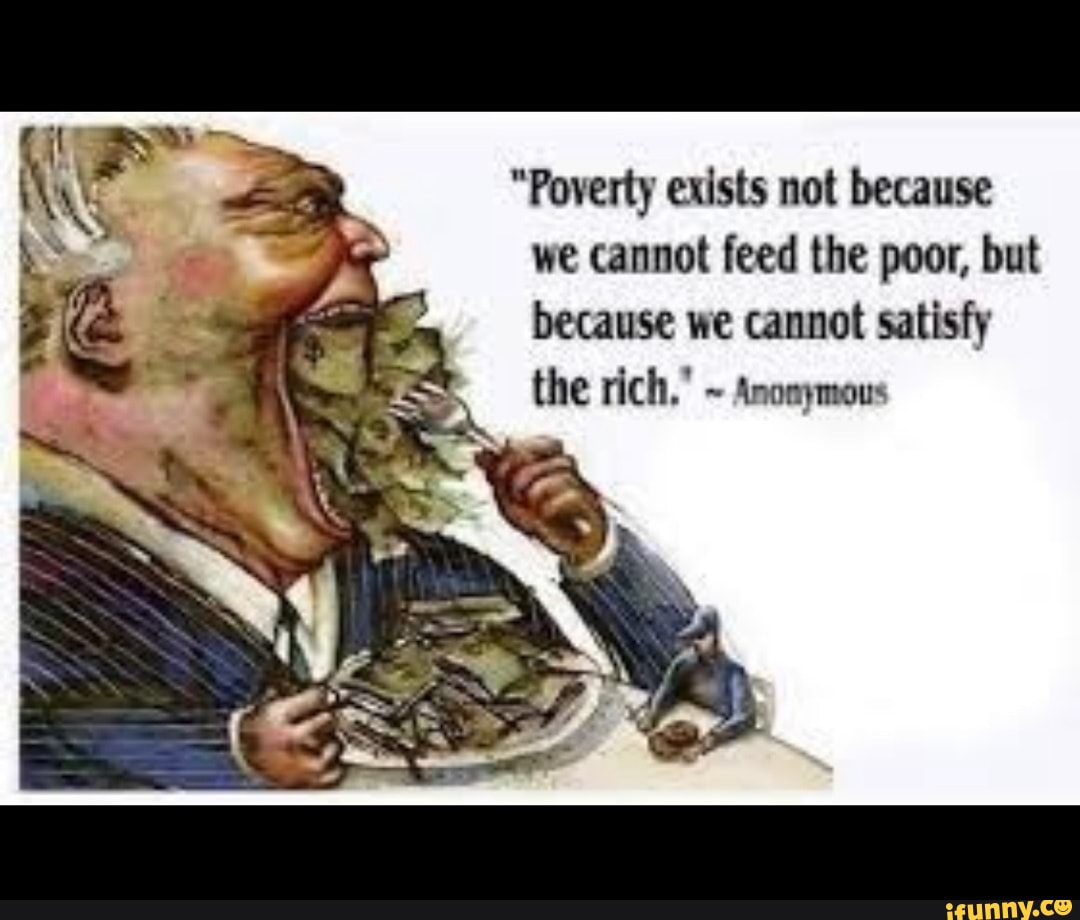 "Poverty exists not because we cannot feed the poor, but because we ...