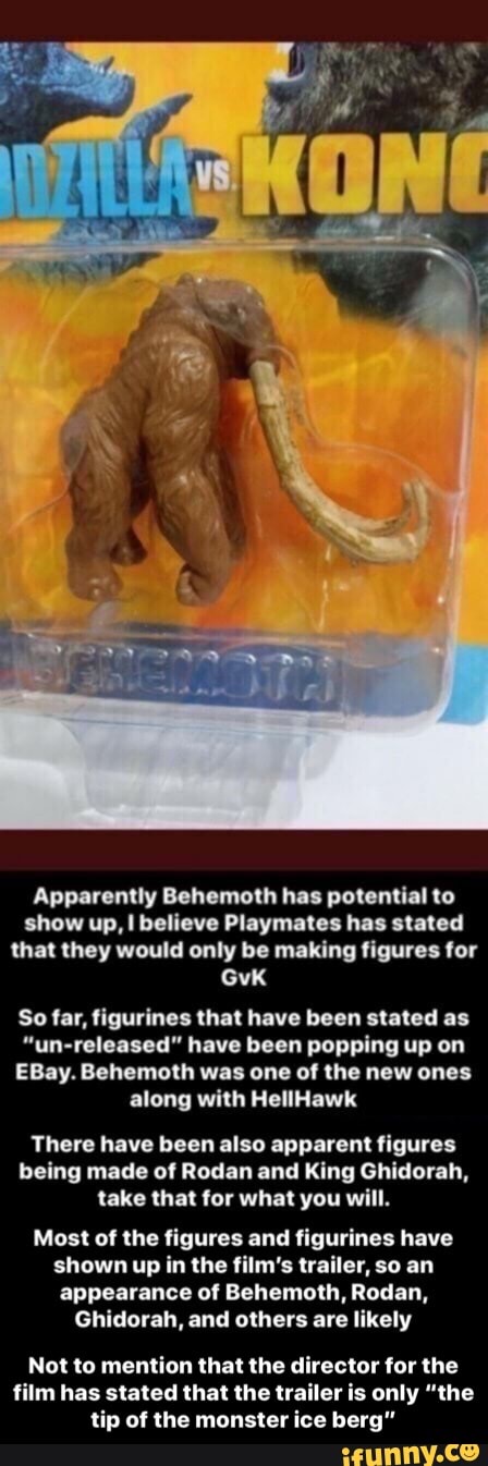 Apparently Behemoth has potential to show up, I believe Playmates has ...