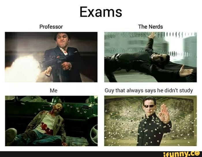 Professor Exams The Nerds Guy that always says he didn't study - iFunny