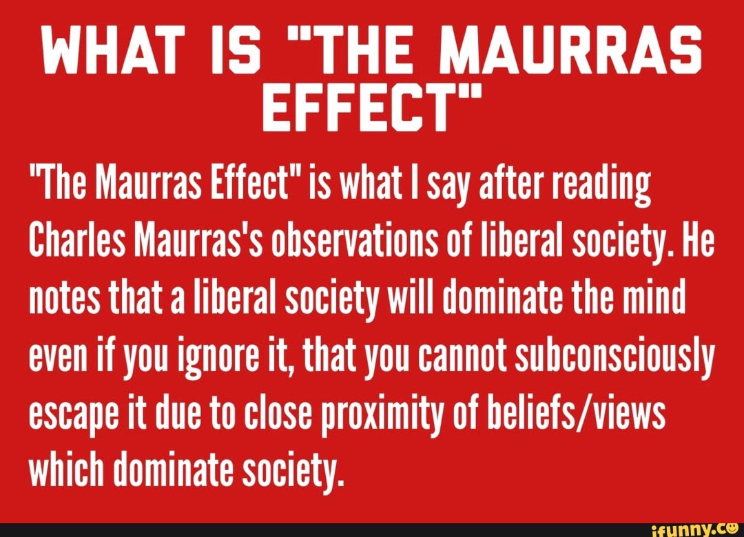 WHAT IS "THE MAURRAS EFFECT" "The Maurras Effect" is what I say after ...
