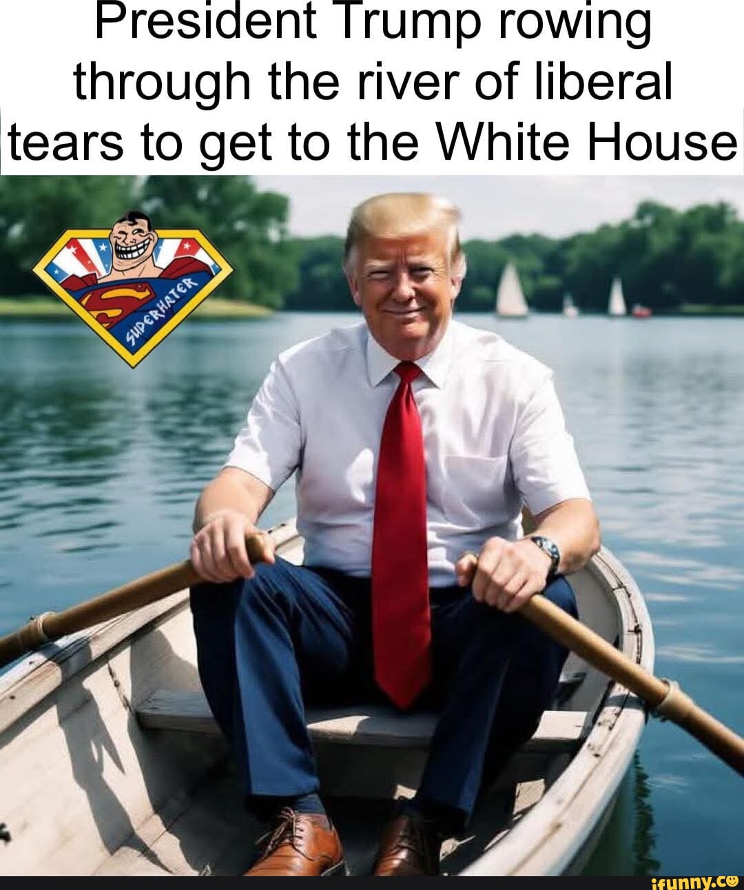 President Trump rowing through the river of liberal tears to get to the ...