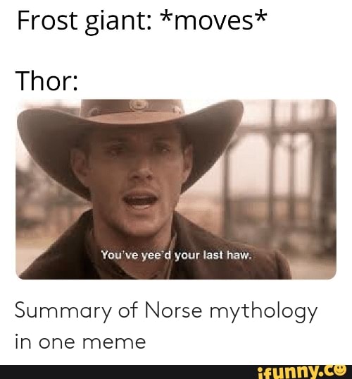 Frost giant: *moves* Summary of Norse mythology in one meme - iFunny