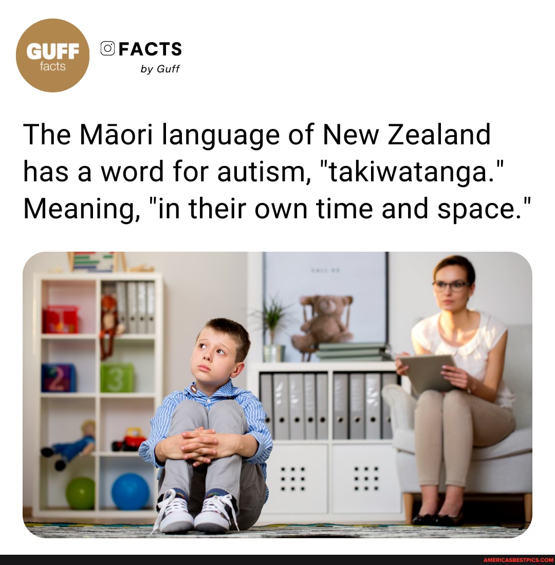 FACTS by Guff The Maori language of New Zealand has a word for autism ...