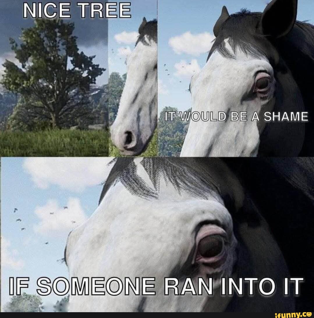 NICE TREE SHAME IF SOMEONE RAN INTO IT - iFunny