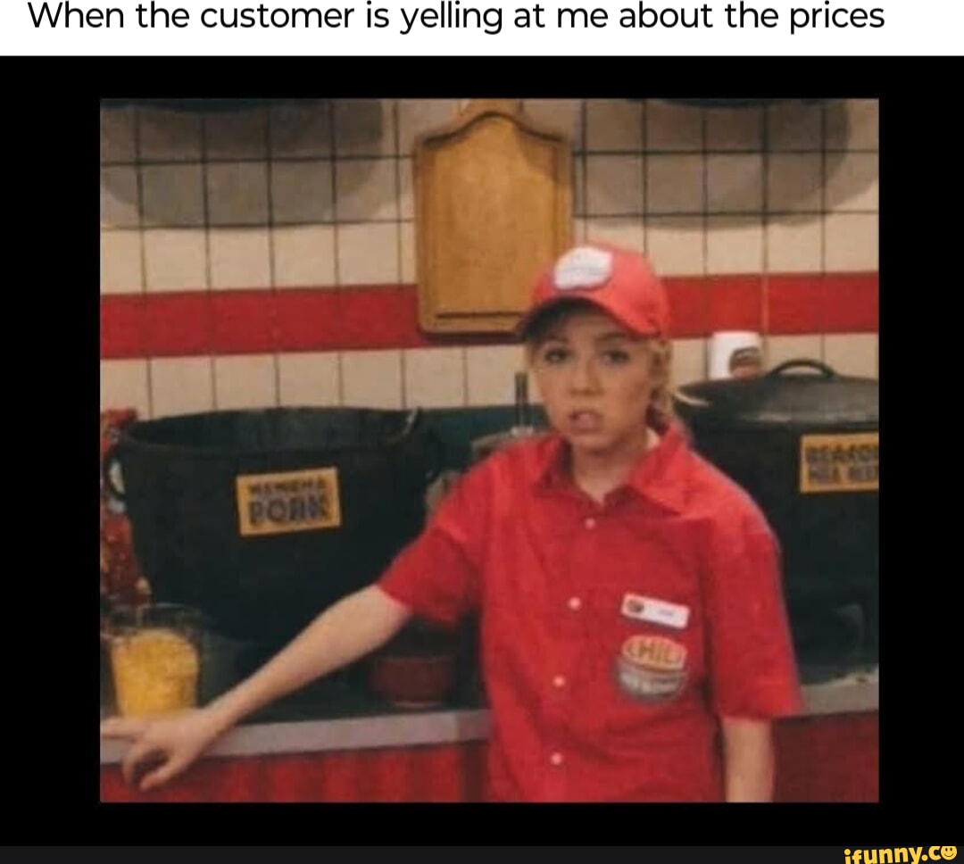 When the customer is yelling at me about the prices - iFunny