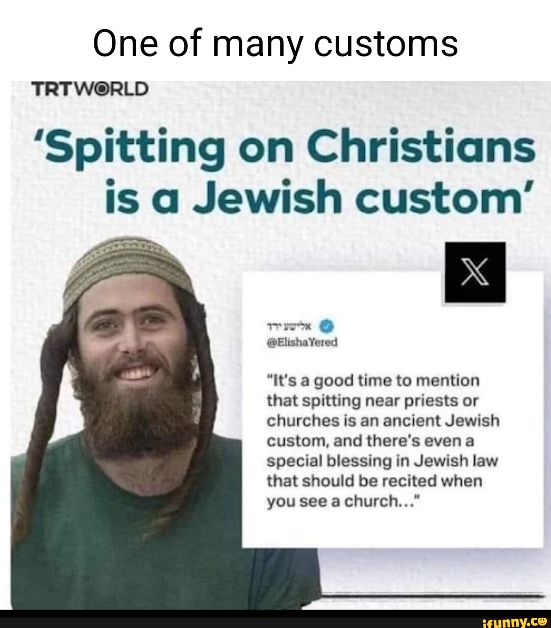 One of many customs TRTWORLD 'Spitting on Christians is a Jewish custom' Elisha Yered "It's a ...