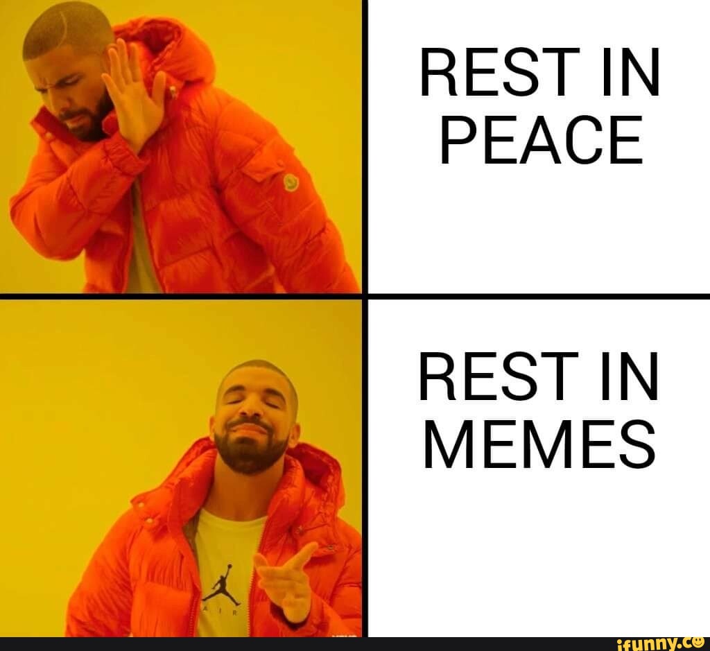 REST IN PEACE REST IN MEMES - iFunny
