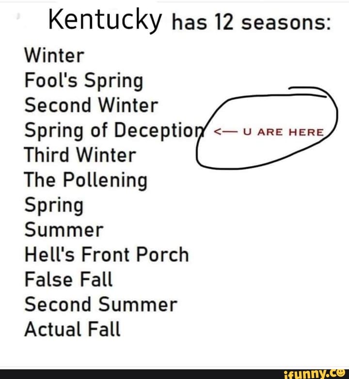 Kentucky has 12 seasons: Winter Fool's Spring Second Winter Spring of ...