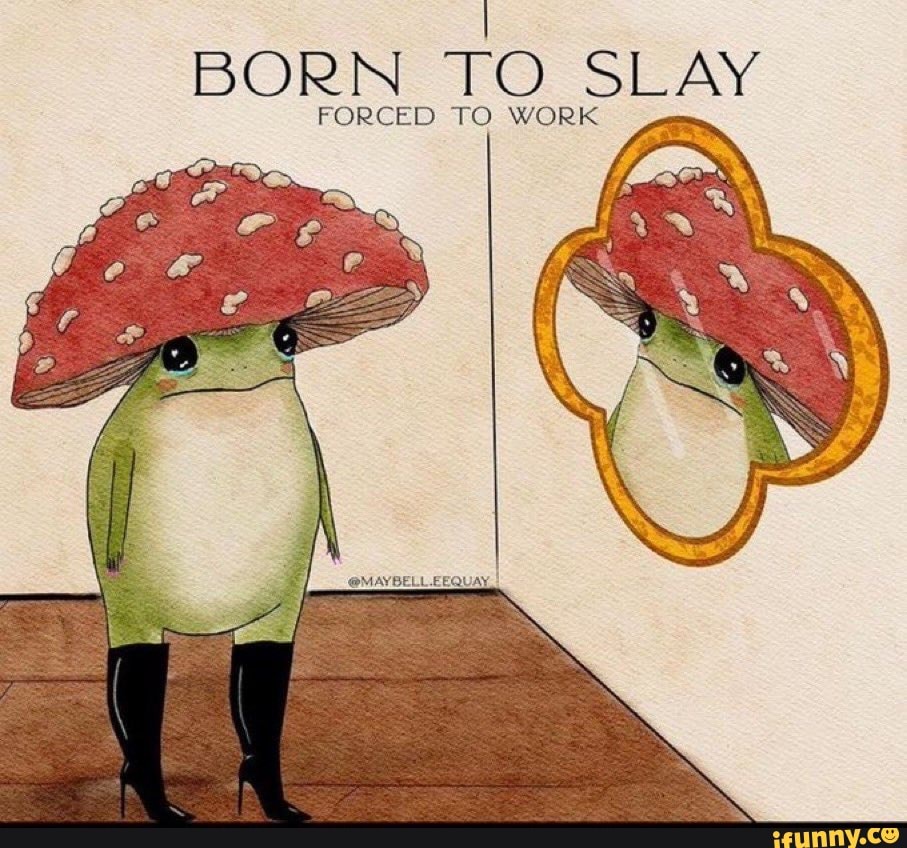 BORN TO SLAY FORCED TO WORK - iFunny