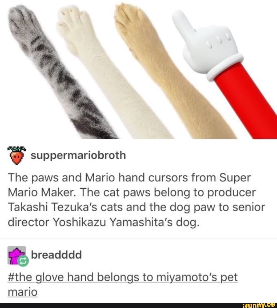 The paws and Mario hand cursors from Super Mario Maker. The cat paws ...