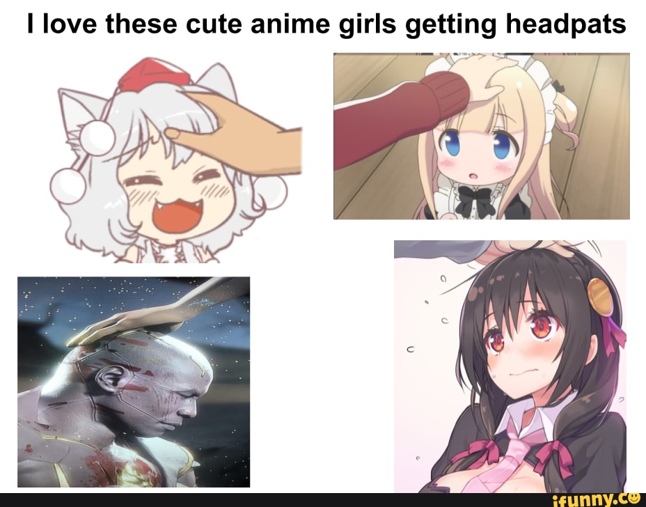 1 - love these cute anime girls getting headpats on - iFunny