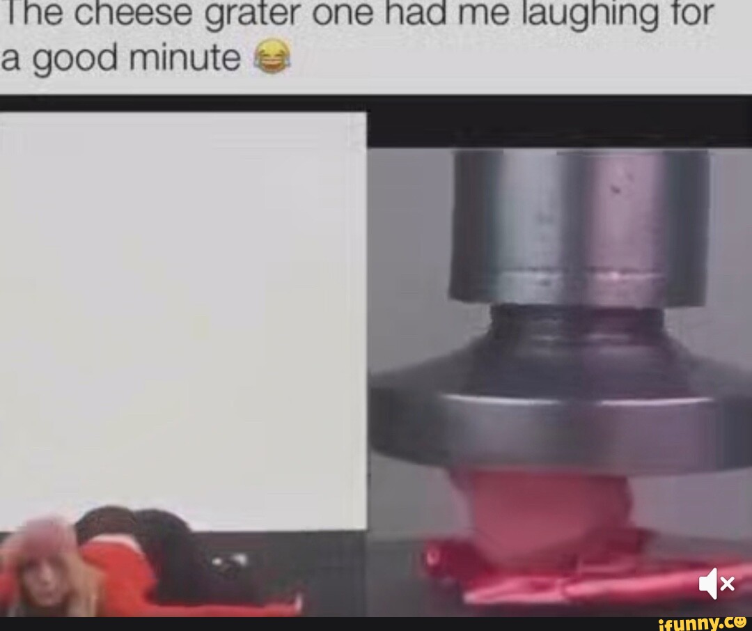 E cheese grater one nad me laugning tor a good minute - iFunny