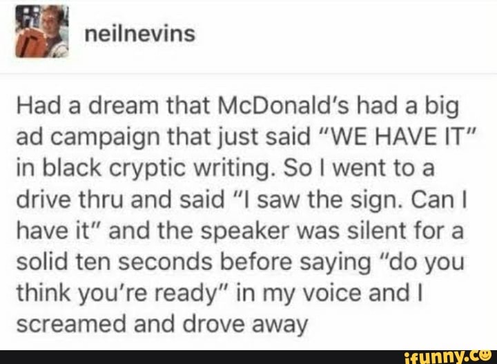 Had a dream that McDonald's had a big ad campaign that just said "WE ...