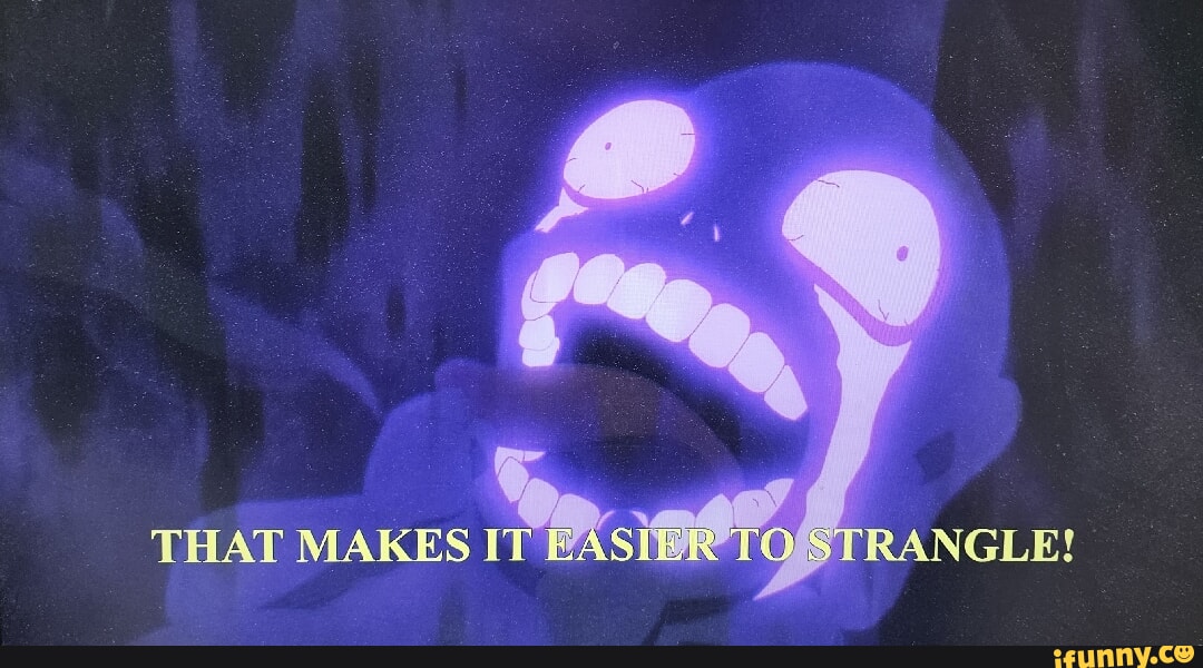 THAT MAKES IT STRANGLE! - iFunny