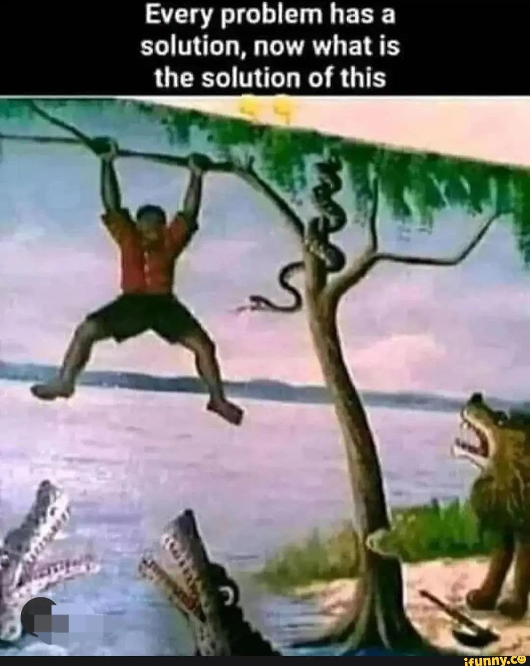 Every problem has a solution, now what is the solution of this - iFunny