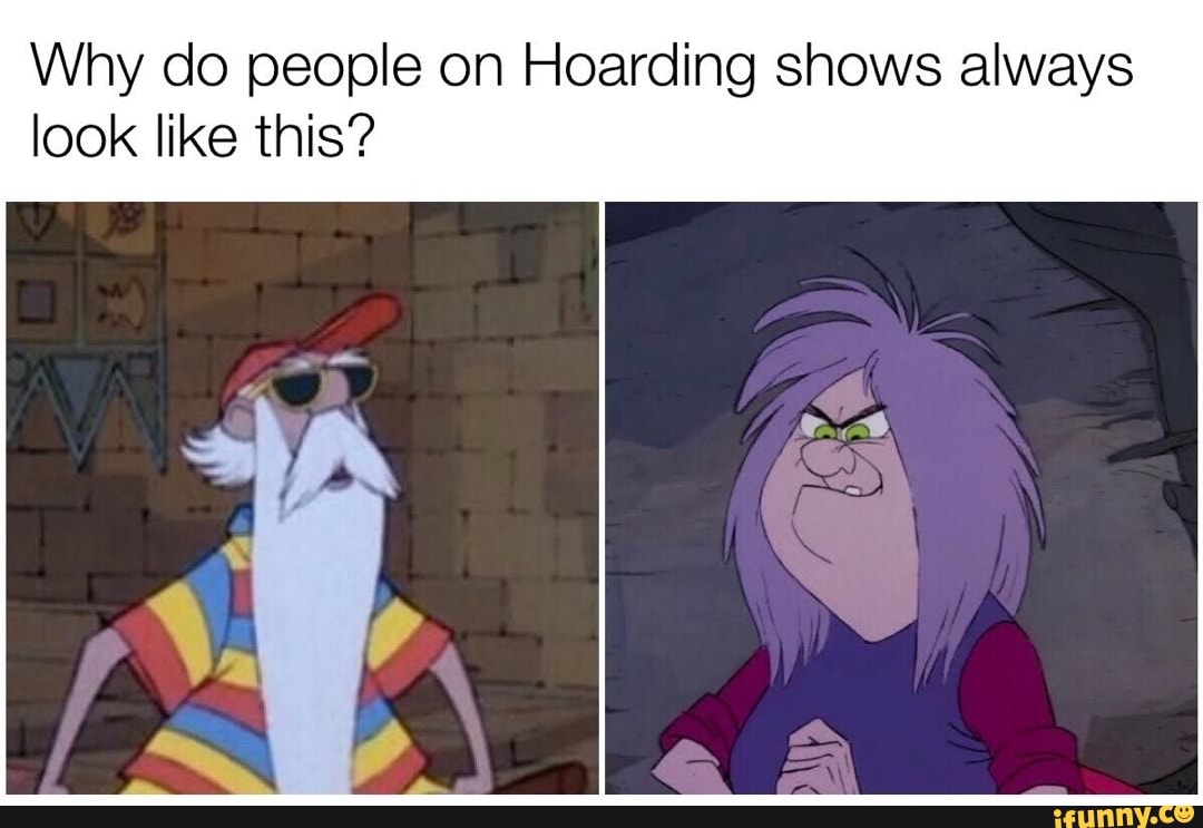 Why do people on Hoarding shows always look like this? - iFunny