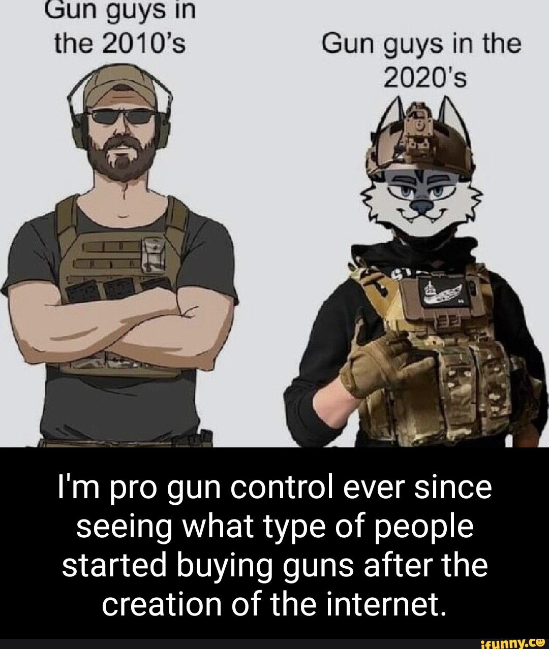 Un guys In the 2010's Gun guys in the 2020's I'm pro gun control ever ...