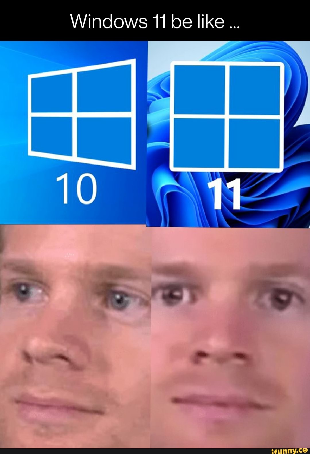 Windows 11 be like 10 - iFunny