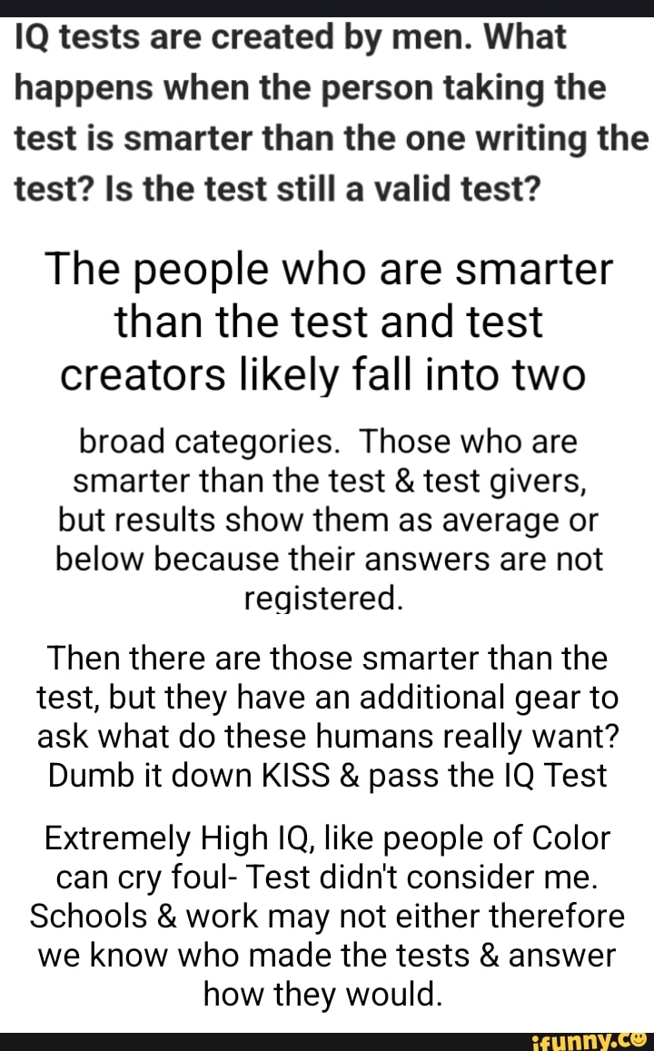 IQ tests are created by men. What happens when the person taking the ...