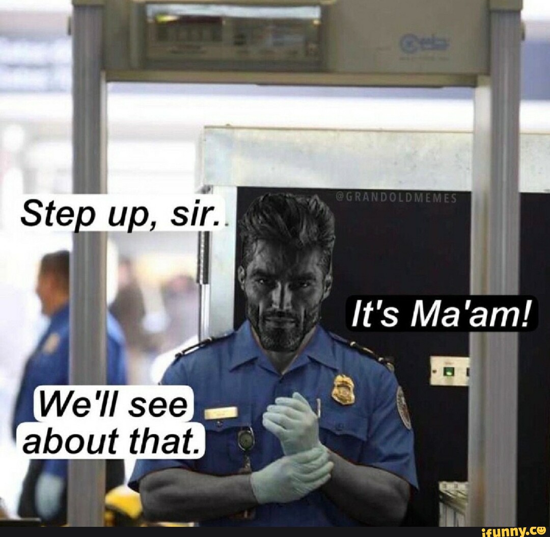 I It's Ma'am! sir. MIEN T) about that. - iFunny