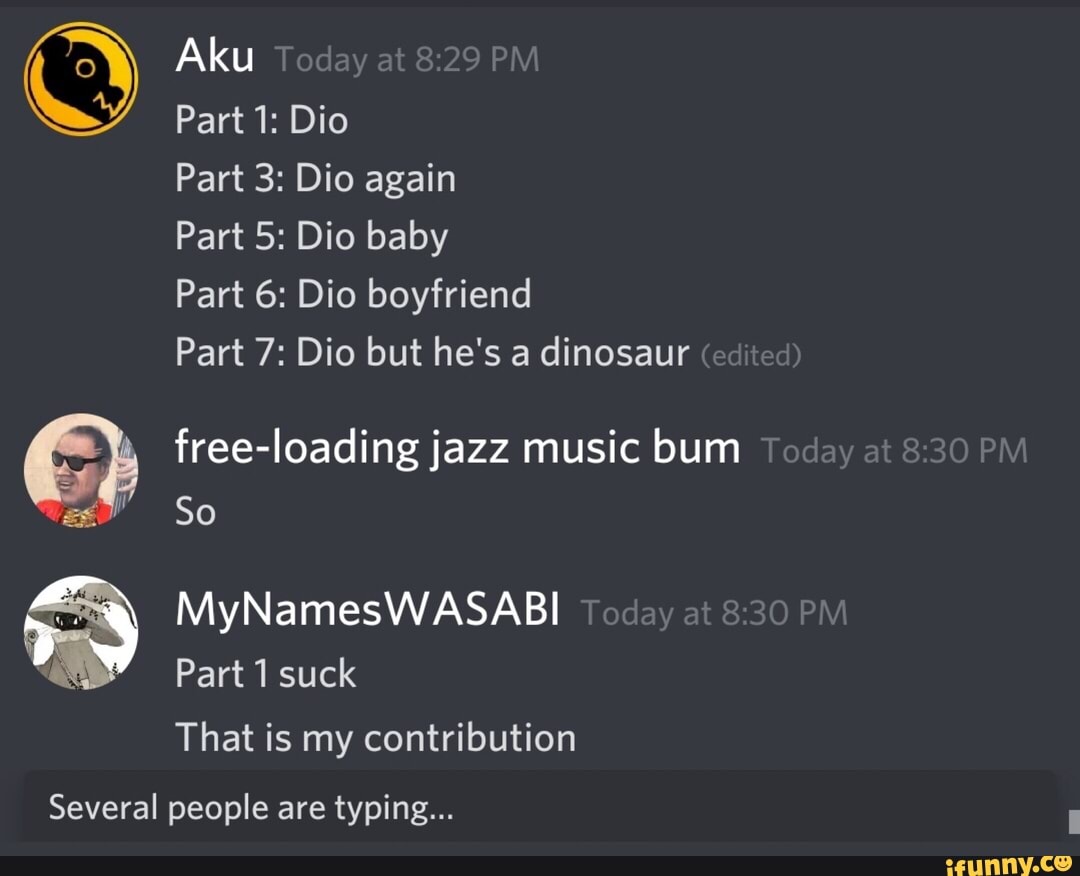 Part 1: Dio Part 3: Dio again Part 5: Dio baby Part 6: Dio boyfriend ...