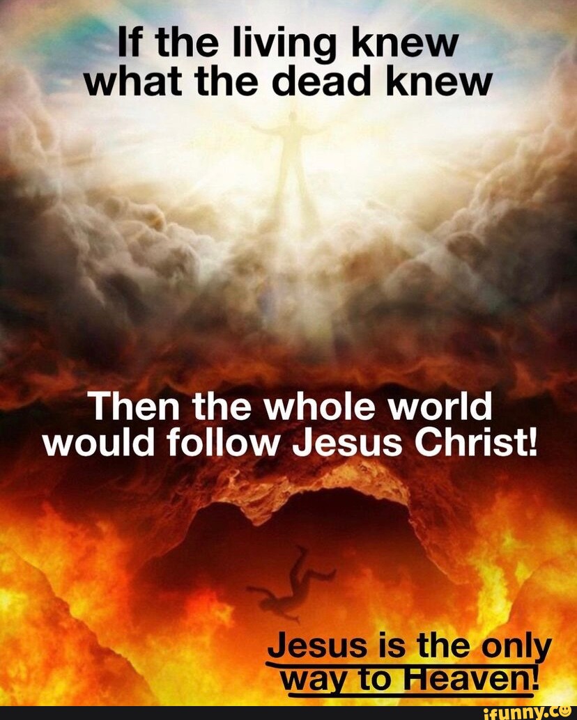 If the living knew what the dead knew Then the whole world would follow ...