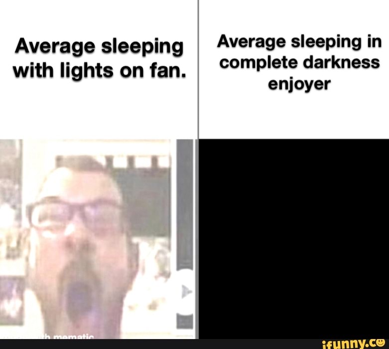 Average sleeping I Average sleeping in complete darkness enjoyer with ...