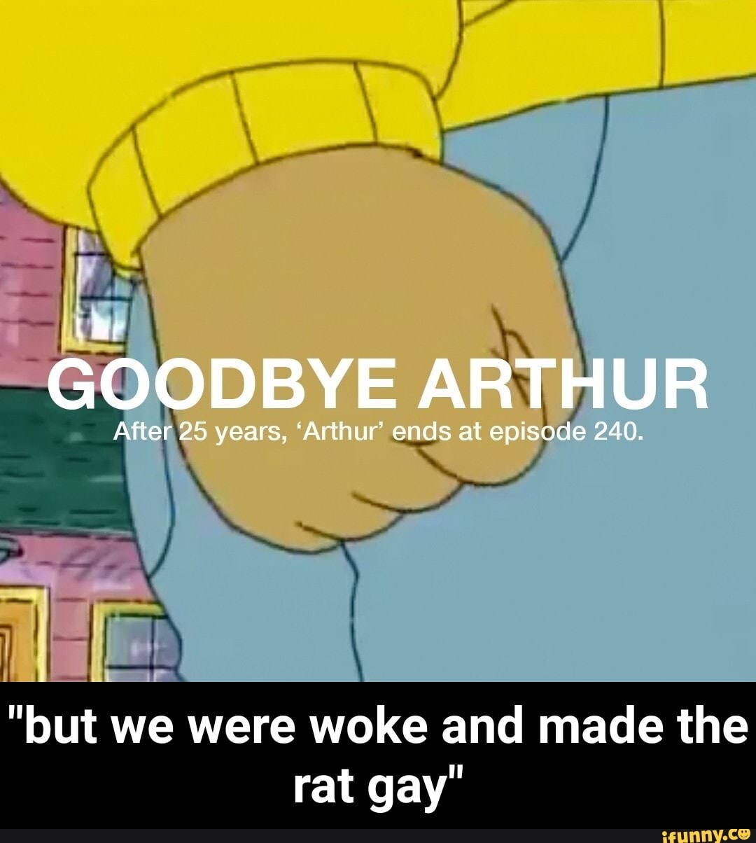 GOODBYE ARTHUR After 25 years, 'Arthur' ends at episode 240. "but we ...