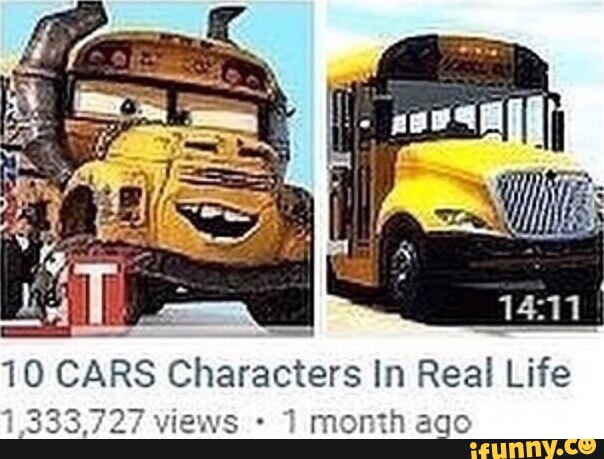 CARS Characters Real Lite 727 Views - iFunny