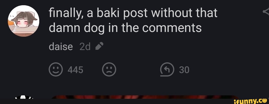 Finally, a baki post without that damn dog in the comments 445 30 daise ...