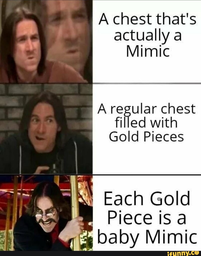 A chest that's actually a Mimic A regular chest filled with Gold Pieces ...