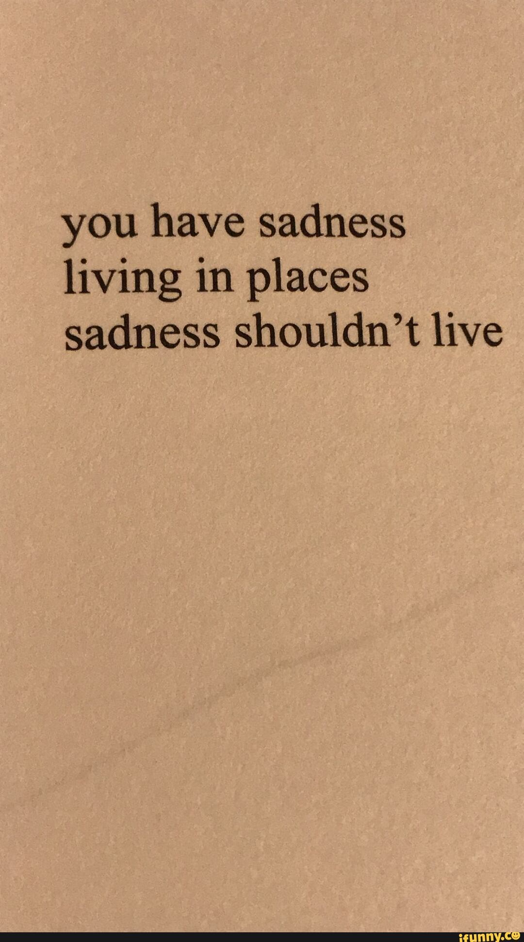 Heartbreak poems - you have sadness living in places sadness shouldn't ...