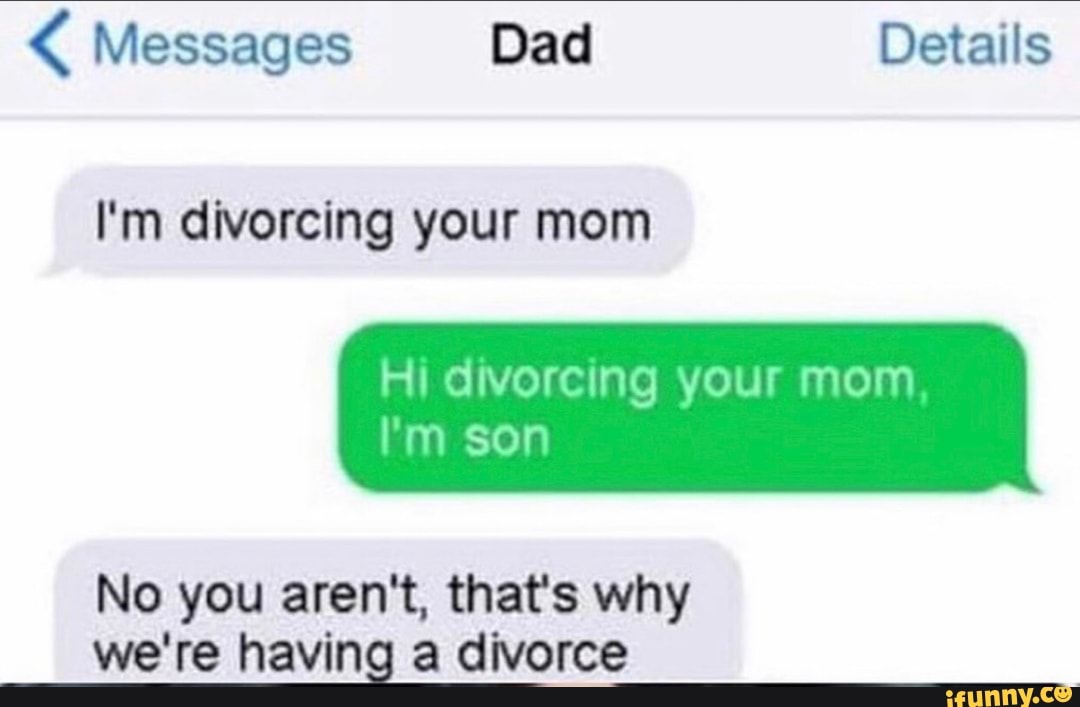 Messages Dad Details Im Divorcing Your Mom Hi Divorcing Your Mom Lm