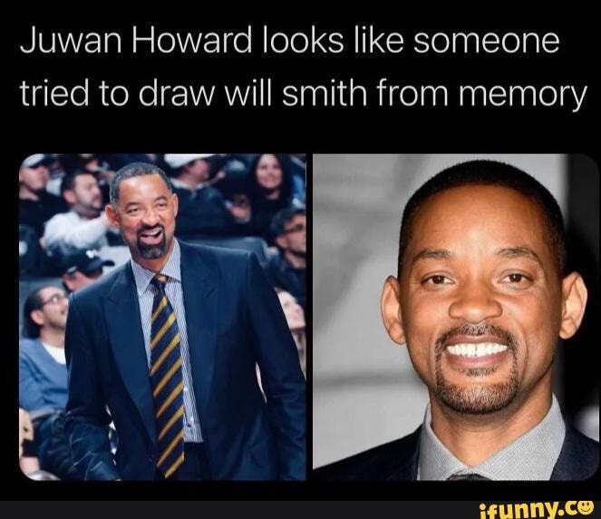 Juwan Howard looks like someone tried to draw will smith from memory ...