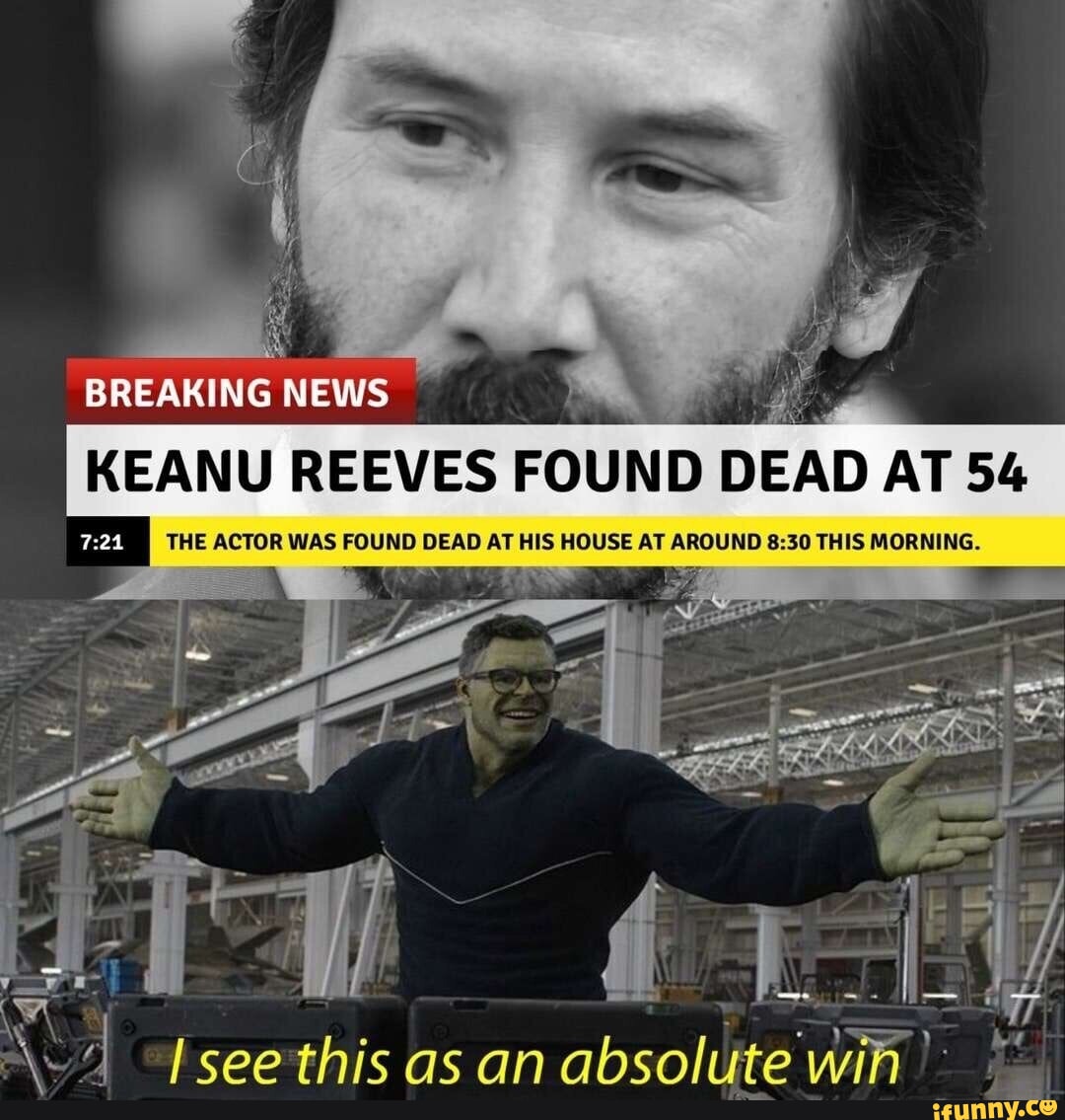 BREAKING MEWS KEANU REEVES FOUND DEAD AT I THE ACIOR WAS FOUND DEAD AT ...