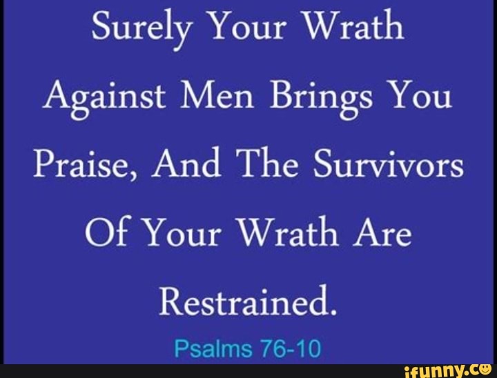 Surely Your Wrath Against Men Brings You Praise, And The Survivors Of ...