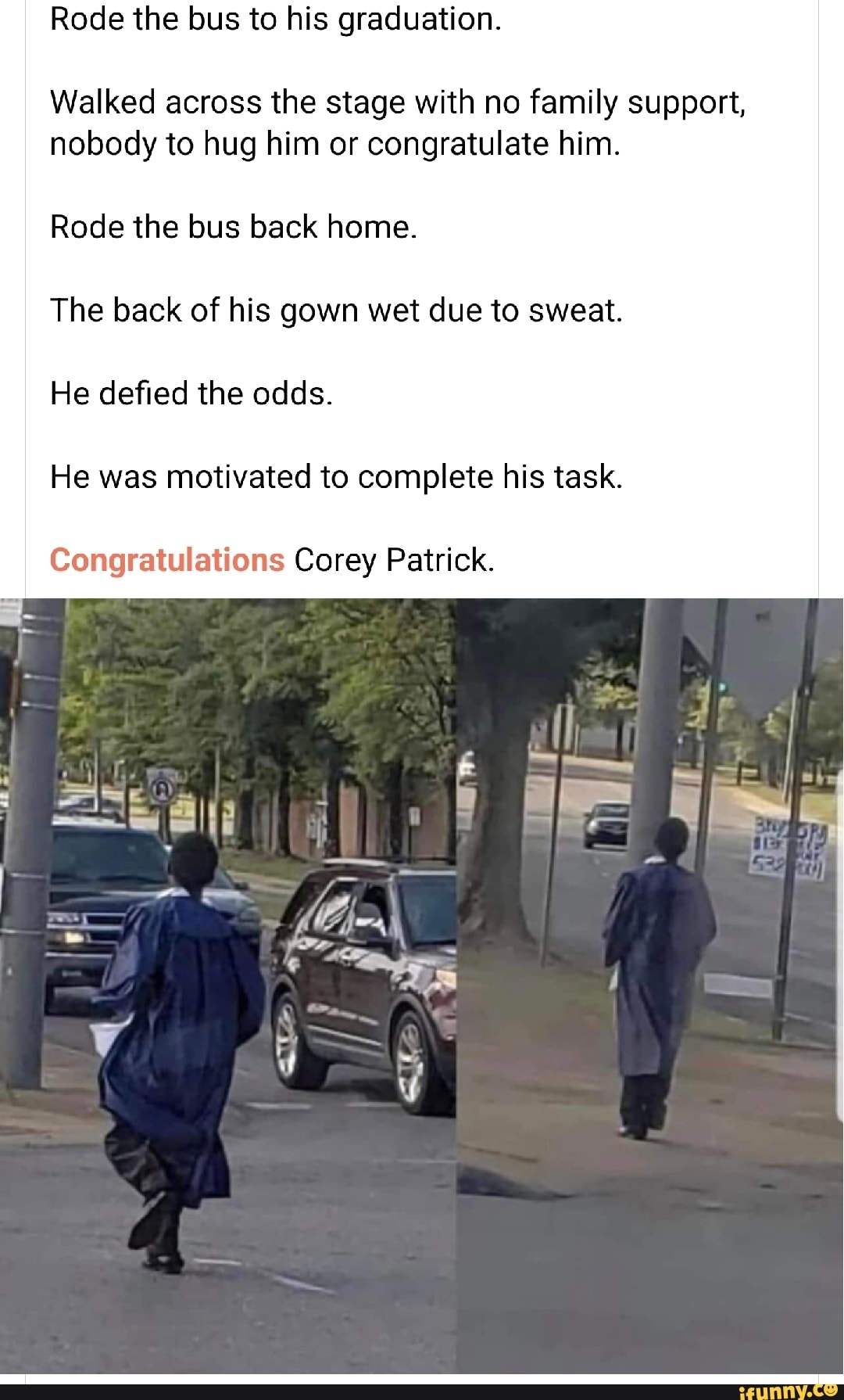 Rode the bus to his graduation. Walked across the stage with no family ...