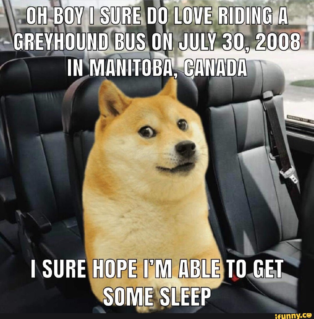 OH BOY SURE DO LOVE RIDING A GREYHOUND BUS ON JULY 30, 2008 IN MANITOBA ...