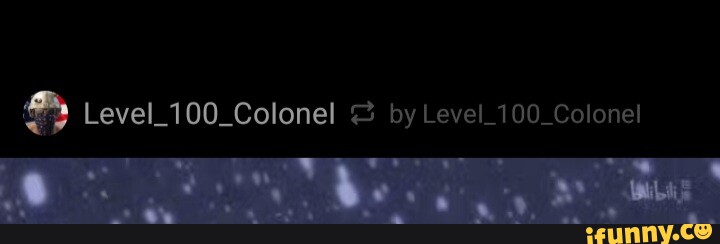 Level_100_Colonel by Level_100 _Colonel - iFunny Brazil