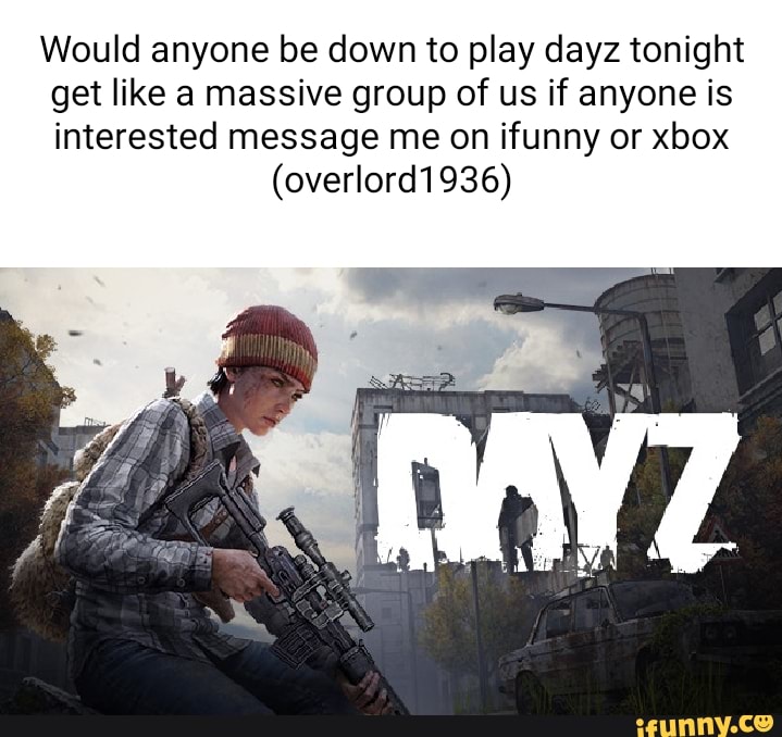 Dayz memes. Best Collection of funny Dayz pictures on iFunny