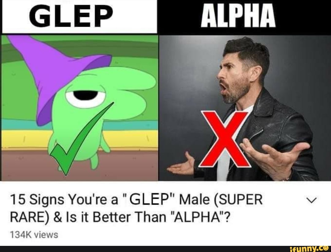 GLEP ALPHA 15 Signs You're a "GLEP" Male (SUPER RARE) & Is it Better ...