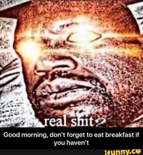 Good morning, don't forget to eat breakfast if you haven't - Good ...