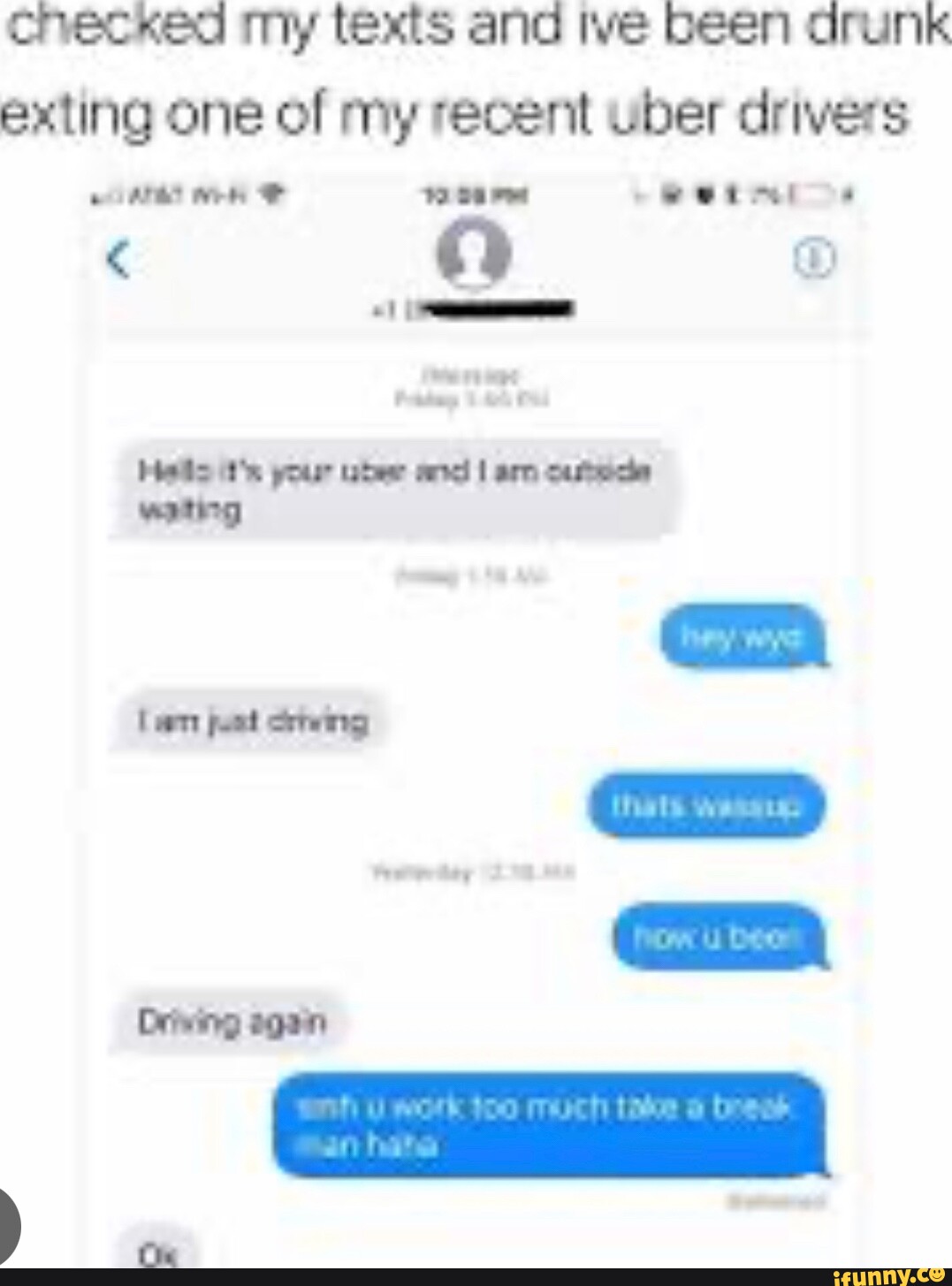 Checked my texts and ive been drunk exting one of my recent uber ...