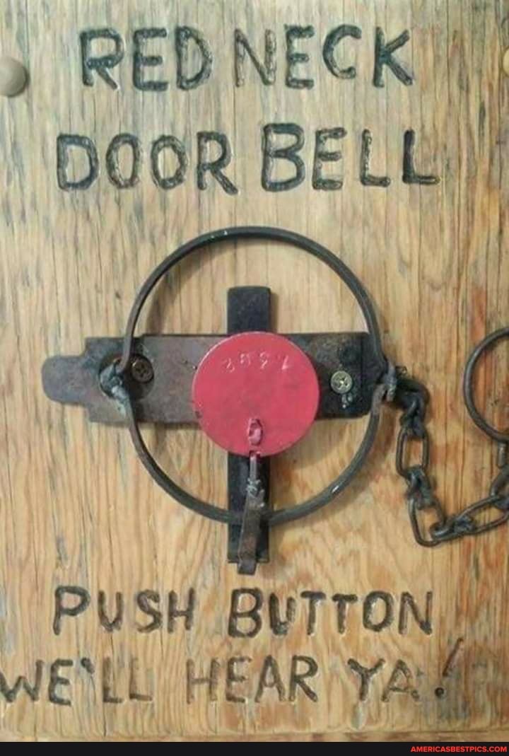 REDNECK DOOR BELL PUSH BUTTONM) WETLL HEAR - America’s best pics and videos