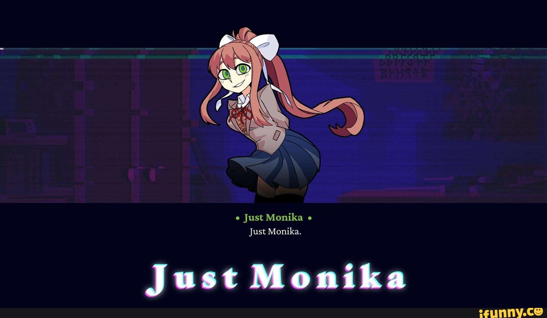 Just Monika Just Monika. Just Monika - iFunny Brazil
