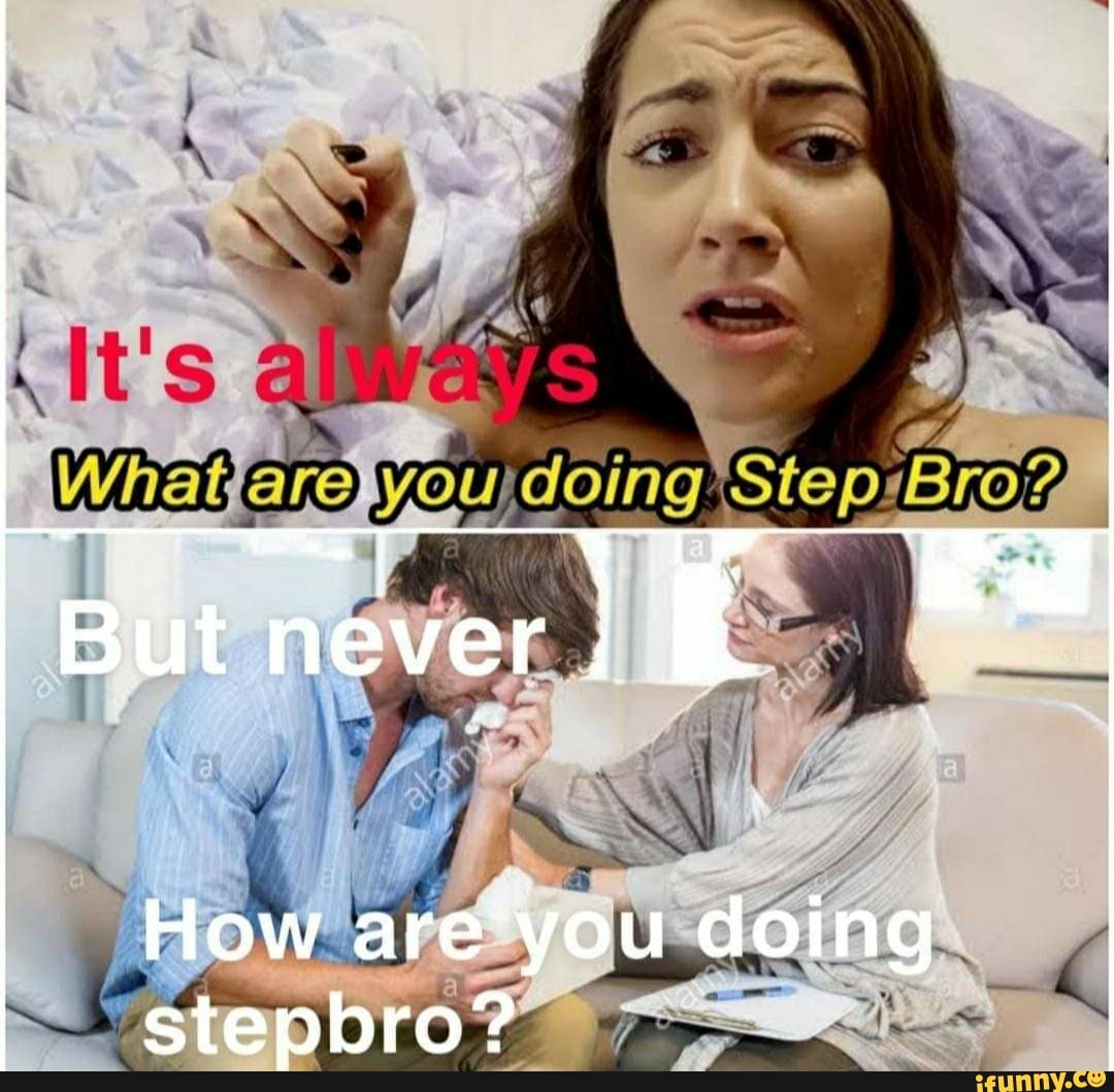 How Areyou Doing Stepbro Ifunny